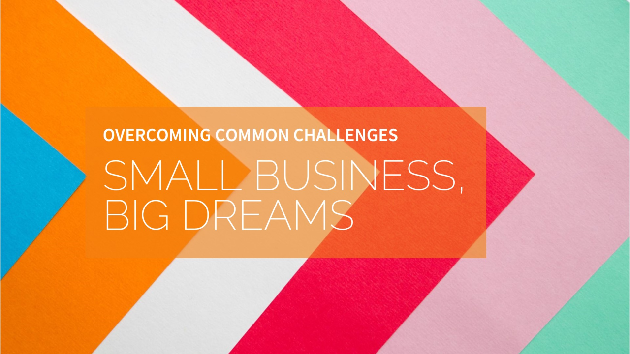 Overcoming Common Challenges Faced by Small Business Owners Overcoming Common Challenges Faced by Small Business Owners