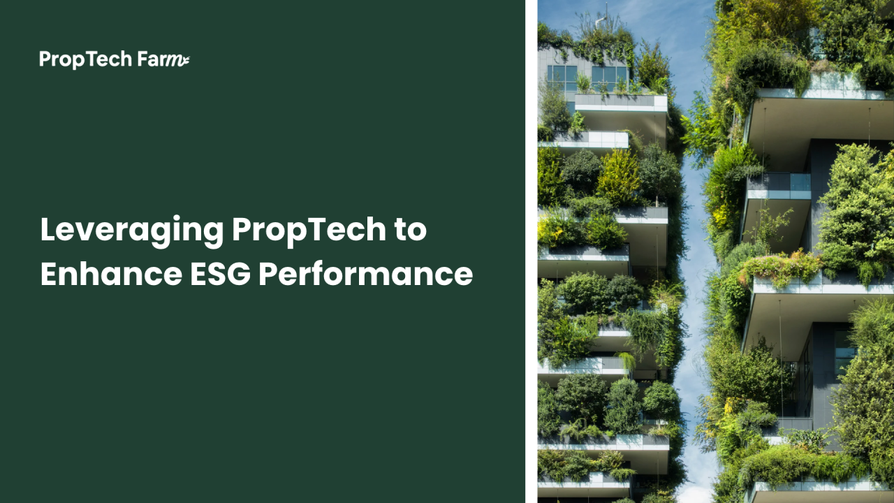 Leveraging PropTech to Enhance ESG Performance Leveraging PropTech to Enhance ESG Performance
