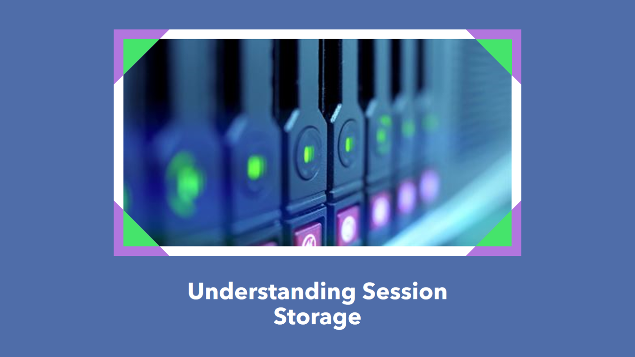 Understanding Session Storage Understanding Session Storage