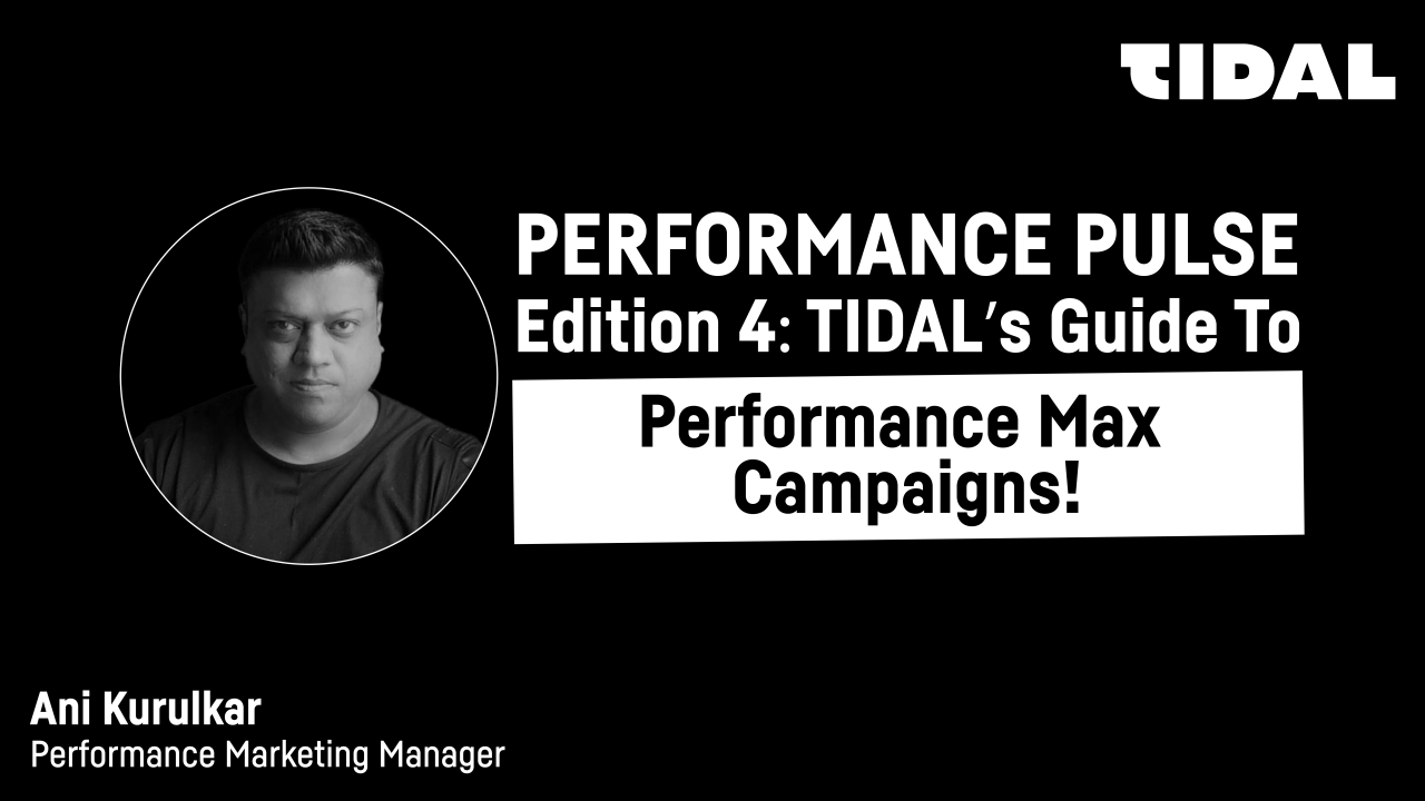 TIDAL’s Guide To Performance Max Campaigns! TIDAL’s Guide To Performance Max Campaigns!