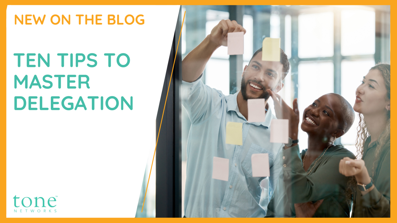 Ten Tips to Master Delegation Ten Tips to Master Delegation