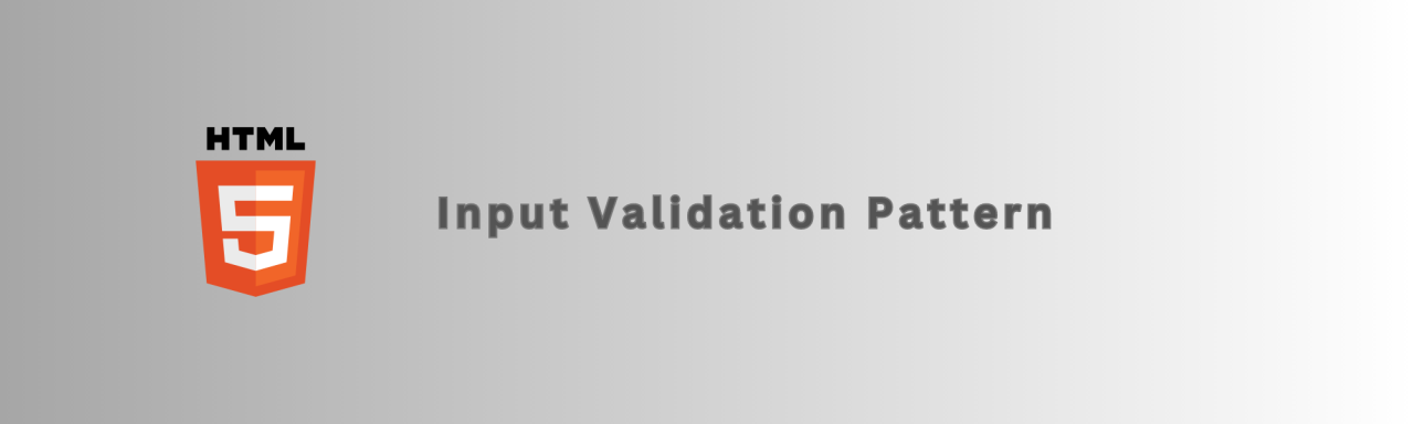 What is the HTML5 input validation pattern? What is the HTML5 input validation pattern?