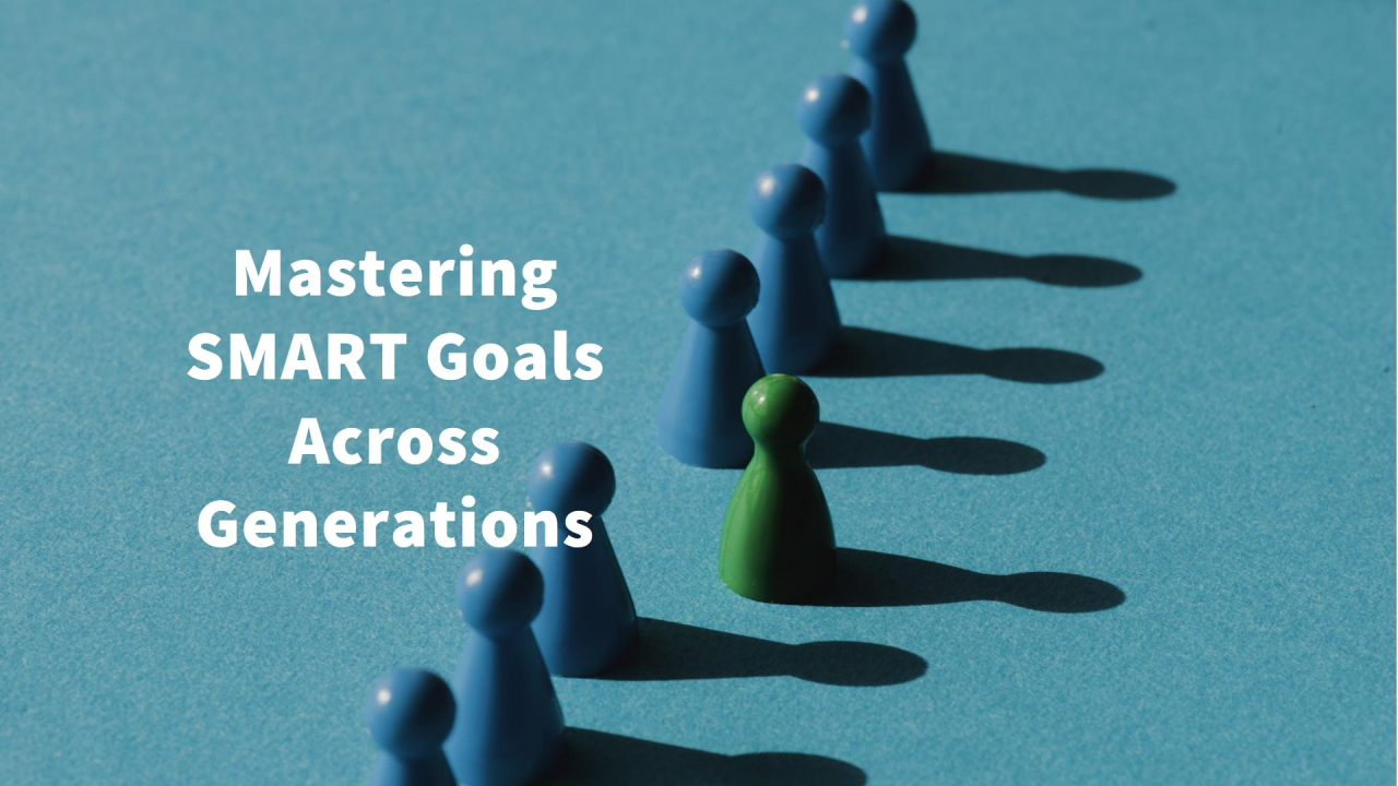 Elevating Teams: Mastering SMART Goals Across Generations Elevating Teams: Mastering SMART Goals Across Generations