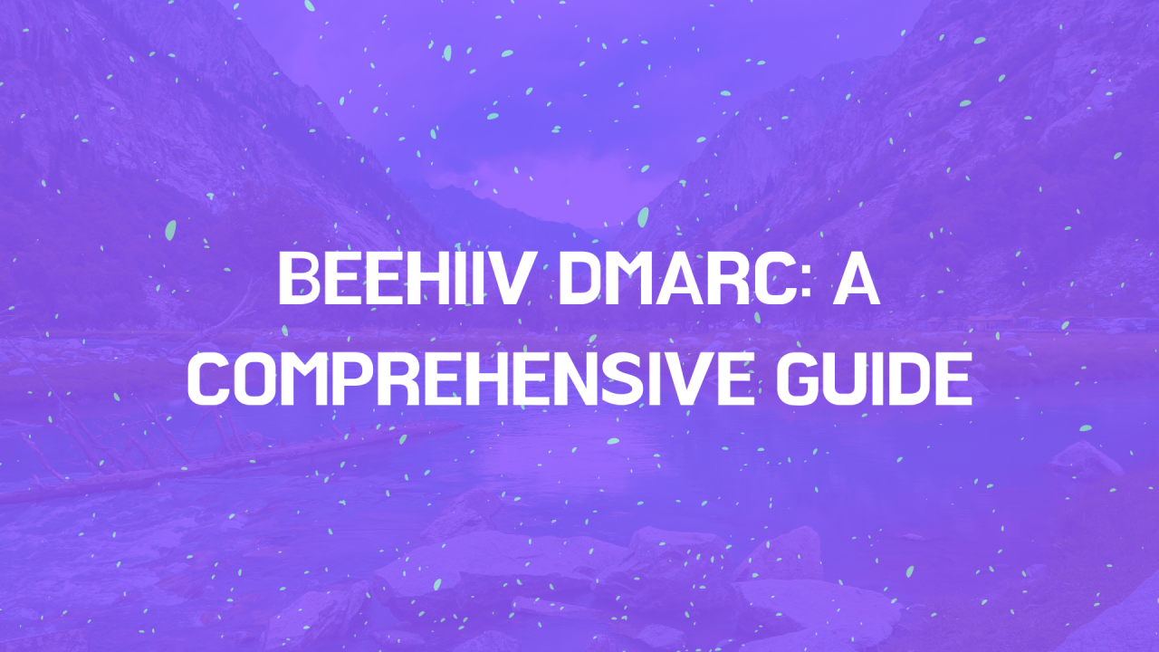Beehiiv DMARC: A Comprehensive Guide Beehiiv DMARC: A Comprehensive Guide