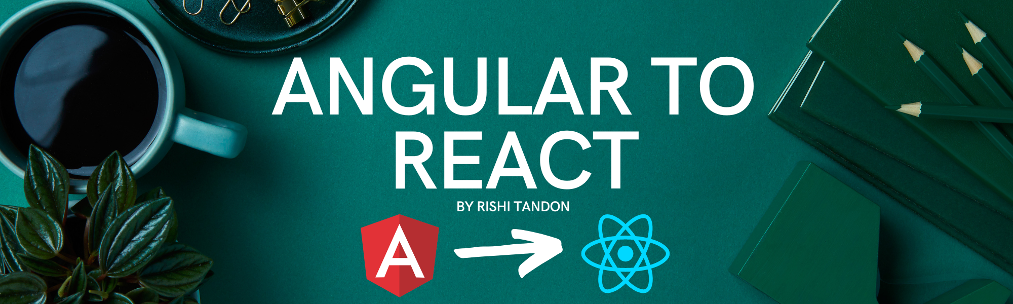 Moving from Angular to React Moving from Angular to React