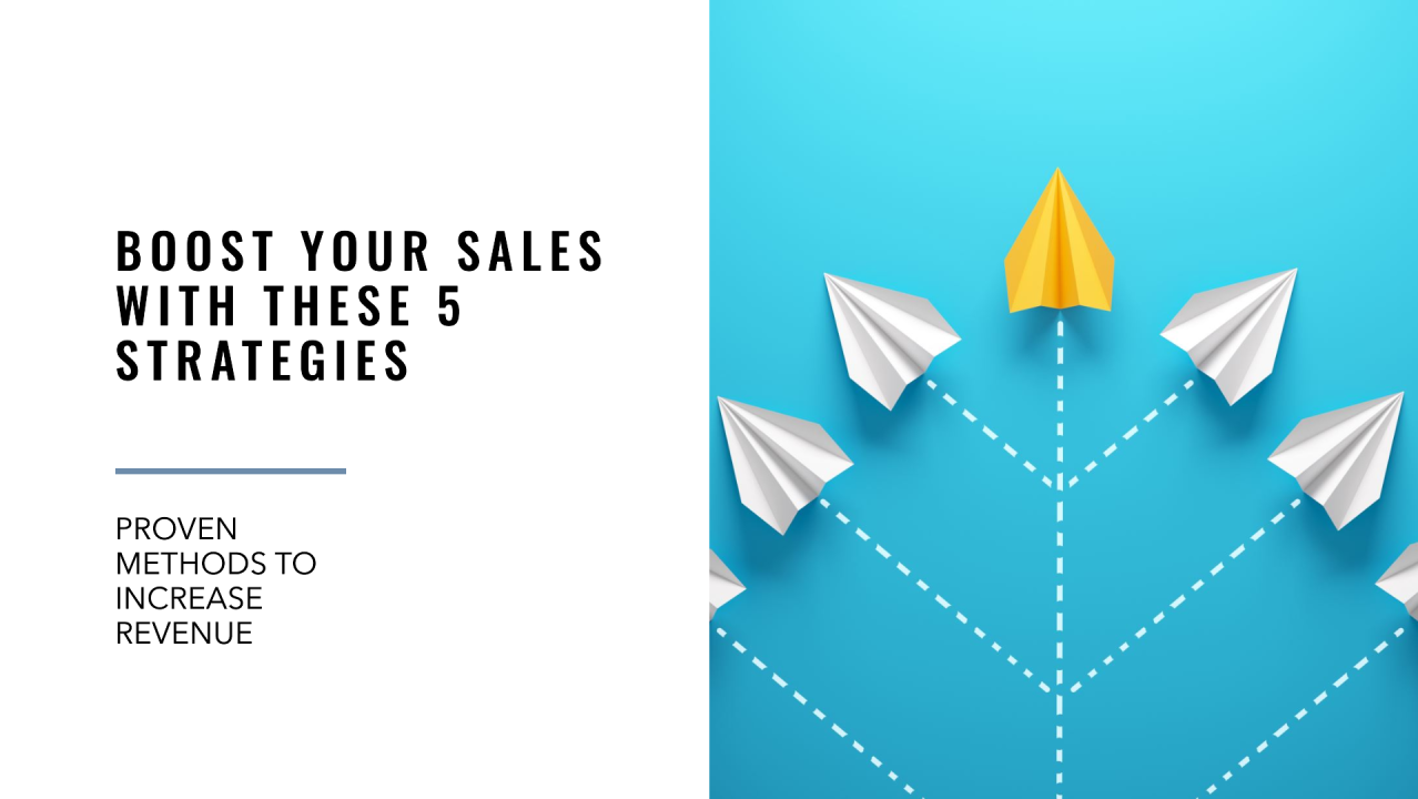 5 Proven Strategies to Boost Your Sales 5 Proven Strategies to Boost Your Sales