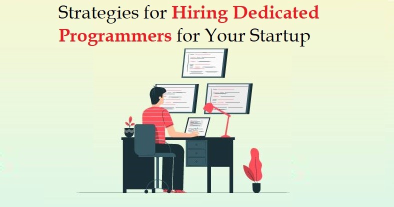 Strategies for Hiring Dedicated Programmers for Your Startup Strategies for Hiring Dedicated Programmers for Your Startup