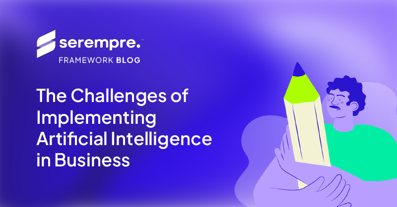The Challenges of Implementing Artificial Intelligence in Business The Challenges of Implementing Artificial Intelligence in Business
