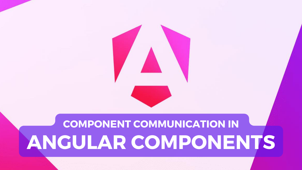 Four Efficient ways to Communicate Between Angular Components Four Efficient ways to Communicate Between Angular Components