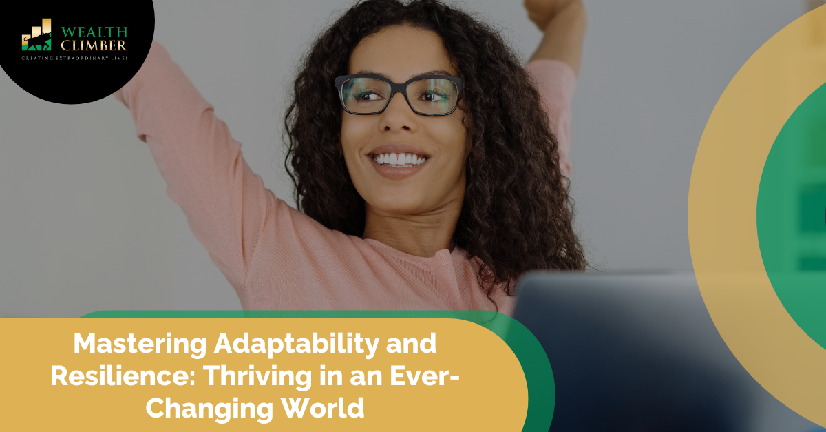 Mastering Adaptability and Resilience: Thriving in an Ever-Changing World Mastering Adaptability and Resilience: Thriving in an Ever-Changing World