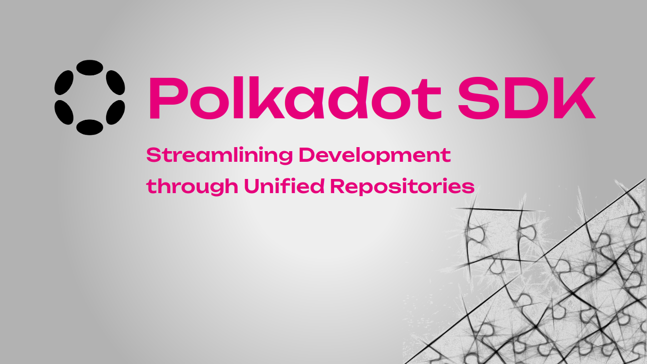 Polkadot SDK: Streamlining Development through Unified Repositories Polkadot SDK: Streamlining Development through Unified Repositories