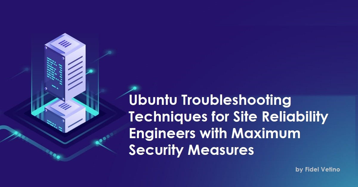 Advanced Ubuntu Troubleshooting Guide for SREs: Advanced Ubuntu Troubleshooting Guide for SREs: