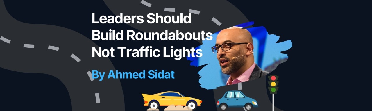 Leaders Should Build Roundabouts, Not Traffic Lights 🚦 ️🔄 Leaders Should Build Roundabouts, Not Traffic Lights 🚦 ️🔄