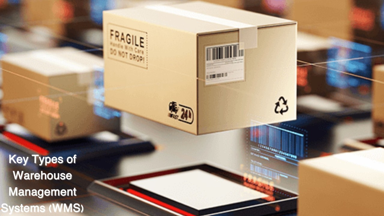 Key Types of Warehouse Management Systems (WMS) Key Types of Warehouse Management Systems (WMS)