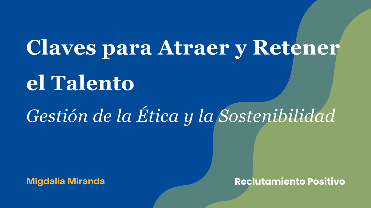 Claves para Atraer y Retener el Talento: Gestión de la Ética y la ... Claves para Atraer y Retener el Talento: Gestión de la Ética y la ...
