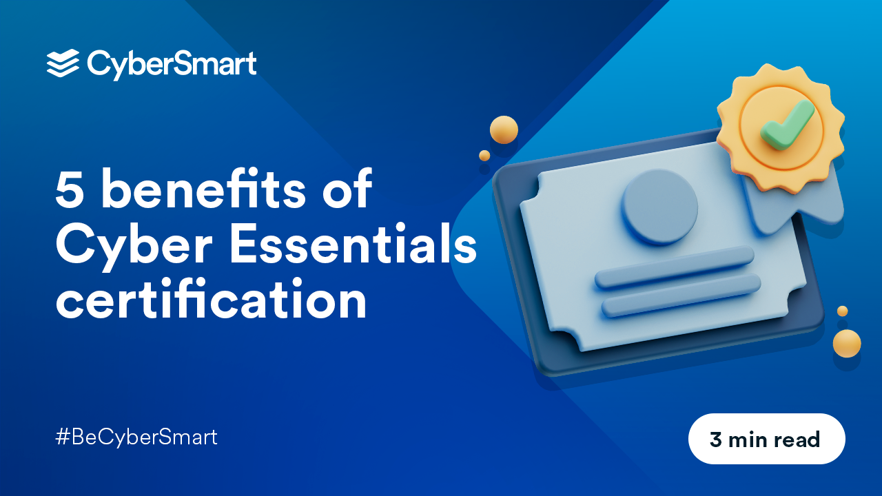 5 benefits of Cyber Essentials certification 5 benefits of Cyber Essentials certification