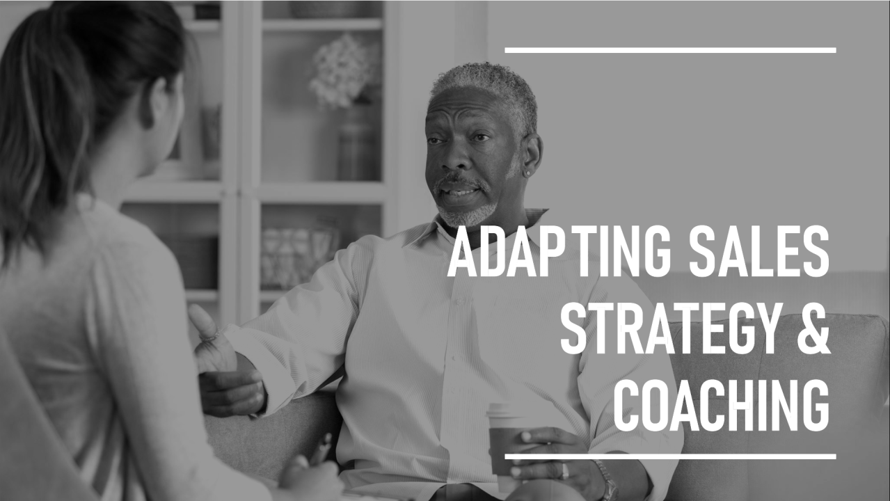 Adapting Sales Strategy = Adapting Sales Coaching Adapting Sales Strategy = Adapting Sales Coaching