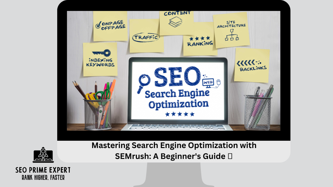 Mastering Search Engine Optimization with SEMrush: A Beginner's Guide 🚀 Mastering Search Engine Optimization with SEMrush: A Beginner's Guide 🚀