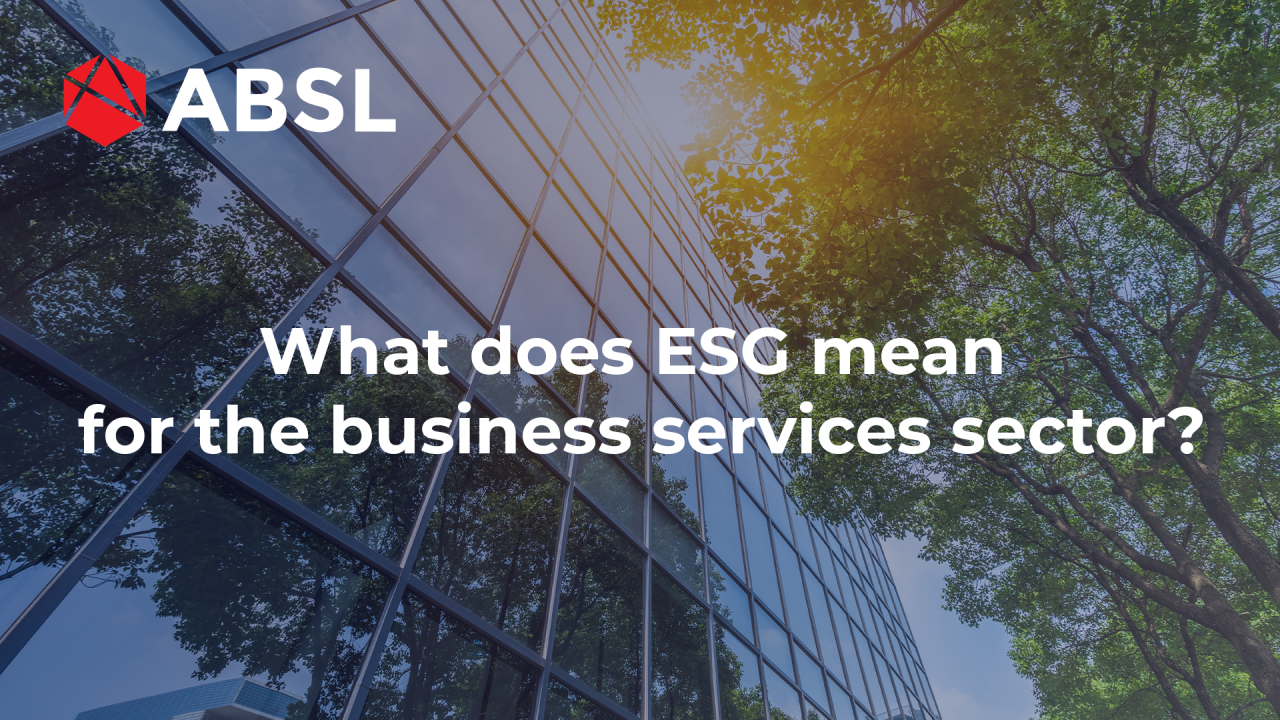Embracing ESG Principles in the Business Services Sector: ABSL's ... Embracing ESG Principles in the Business Services Sector: ABSL's ...