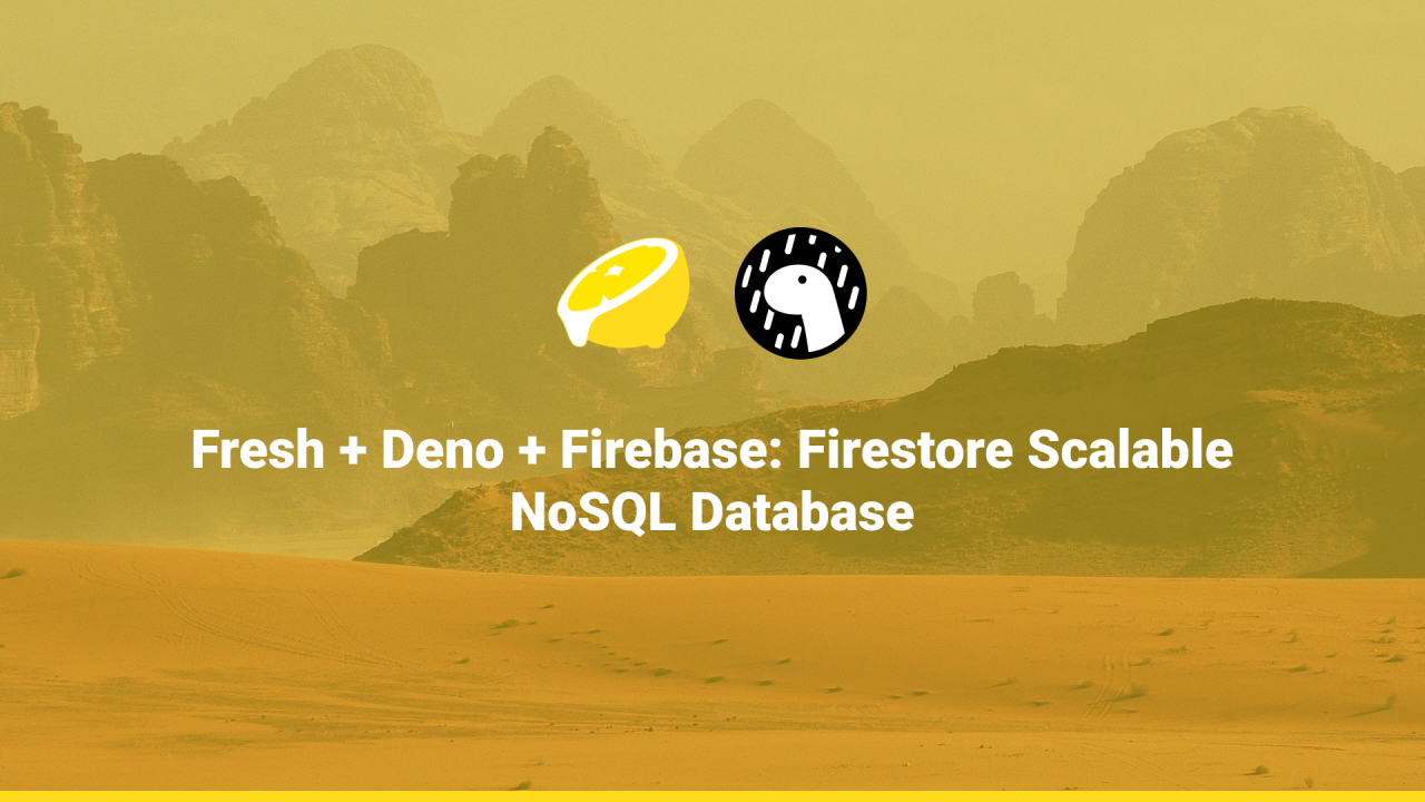 Fresh + Deno + Firebase: Firestore Scalable NoSQL Database Fresh + Deno + Firebase: Firestore Scalable NoSQL Database