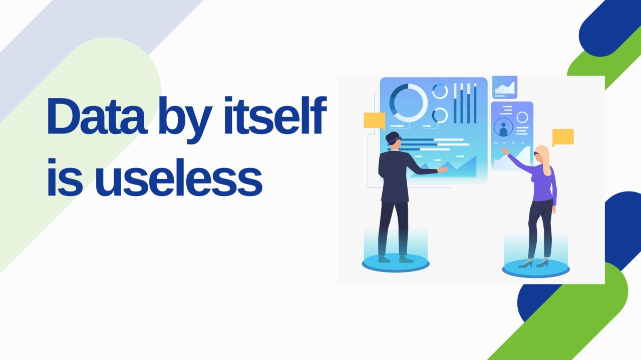 Data by itself is useless Data by itself is useless