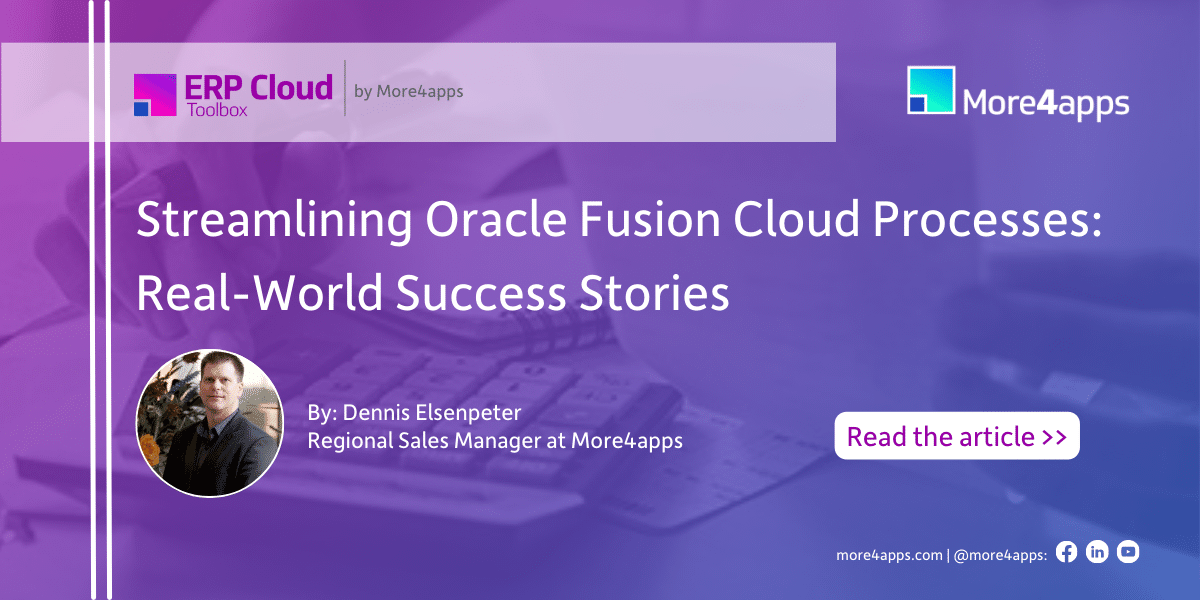 Streamlining Oracle Fusion Cloud Processes: Real-World Success Stories Streamlining Oracle Fusion Cloud Processes: Real-World Success Stories