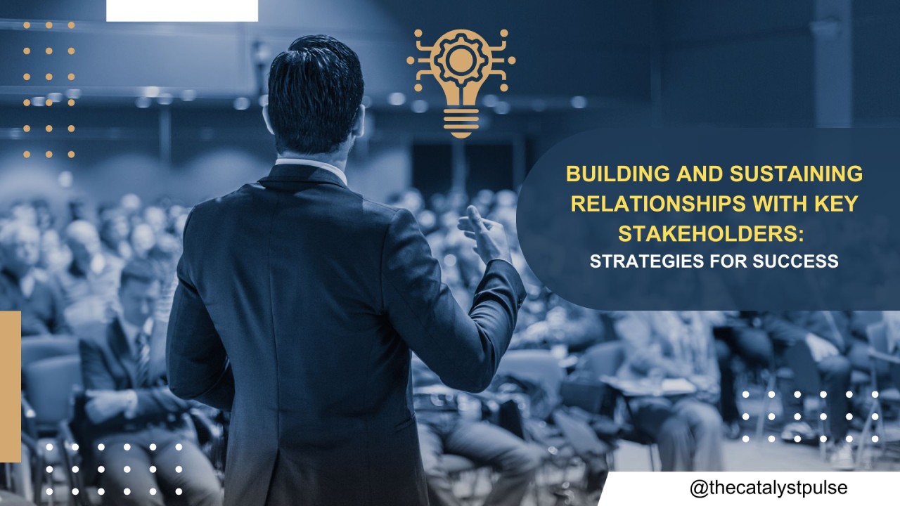 Building and Sustaining Relationships with Key Stakeholders: Strategies ... Building and Sustaining Relationships with Key Stakeholders: Strategies ...
