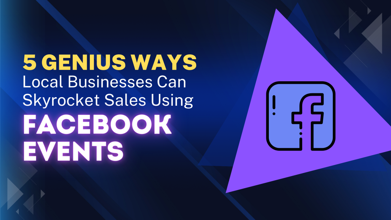 5 Genius Ways Local Businesses Can Skyrocket Sales Using Facebook Events 5 Genius Ways Local Businesses Can Skyrocket Sales Using Facebook Events