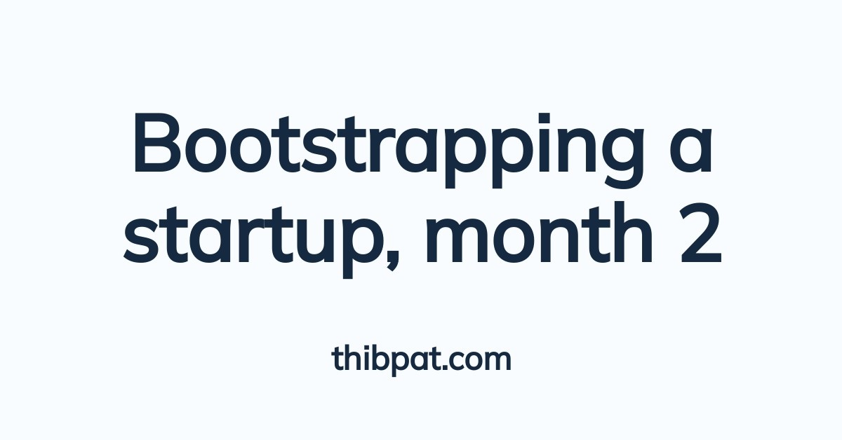 Bootstrapping a startup, month 2 Bootstrapping a startup, month 2