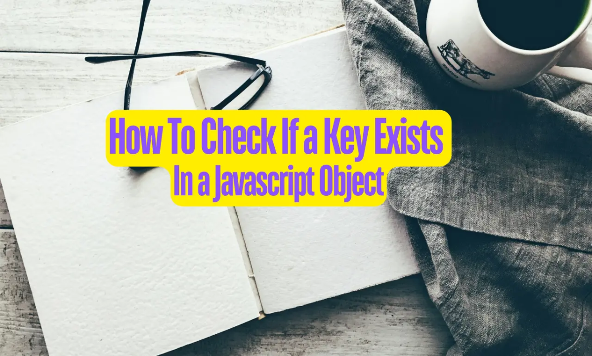 JavaScript Check if Key Exists in a Javascript Object JavaScript Check if Key Exists in a Javascript Object