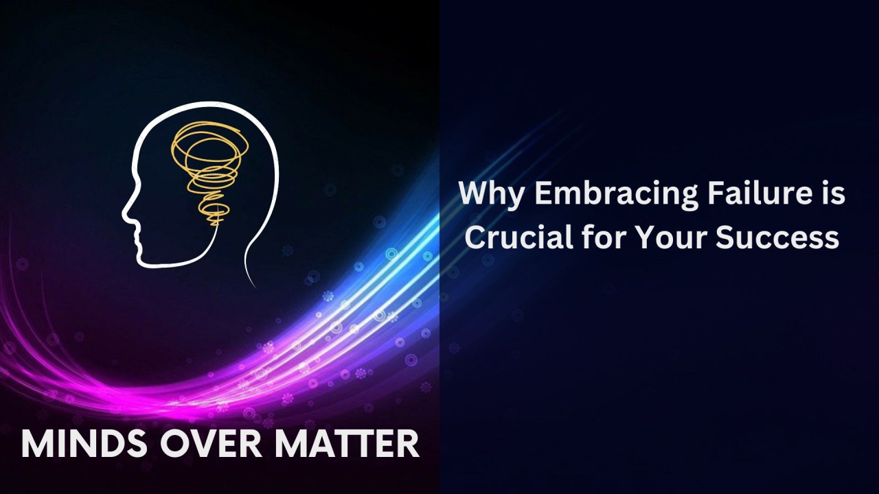 Why Embracing Failure is Crucial for Your Success Why Embracing Failure is Crucial for Your Success