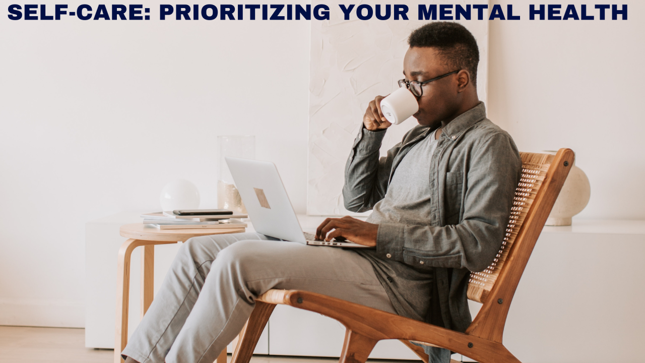 Self-Care Prioritizing Your Mental Health Self-Care Prioritizing Your Mental Health