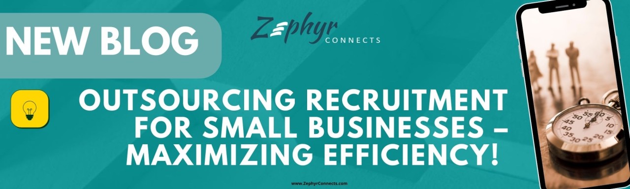 OUTSOURCING RECRUITMENT FOR SMALL BUSINESSES – MAXIMIZING EFFICIENCY! OUTSOURCING RECRUITMENT FOR SMALL BUSINESSES – MAXIMIZING EFFICIENCY!