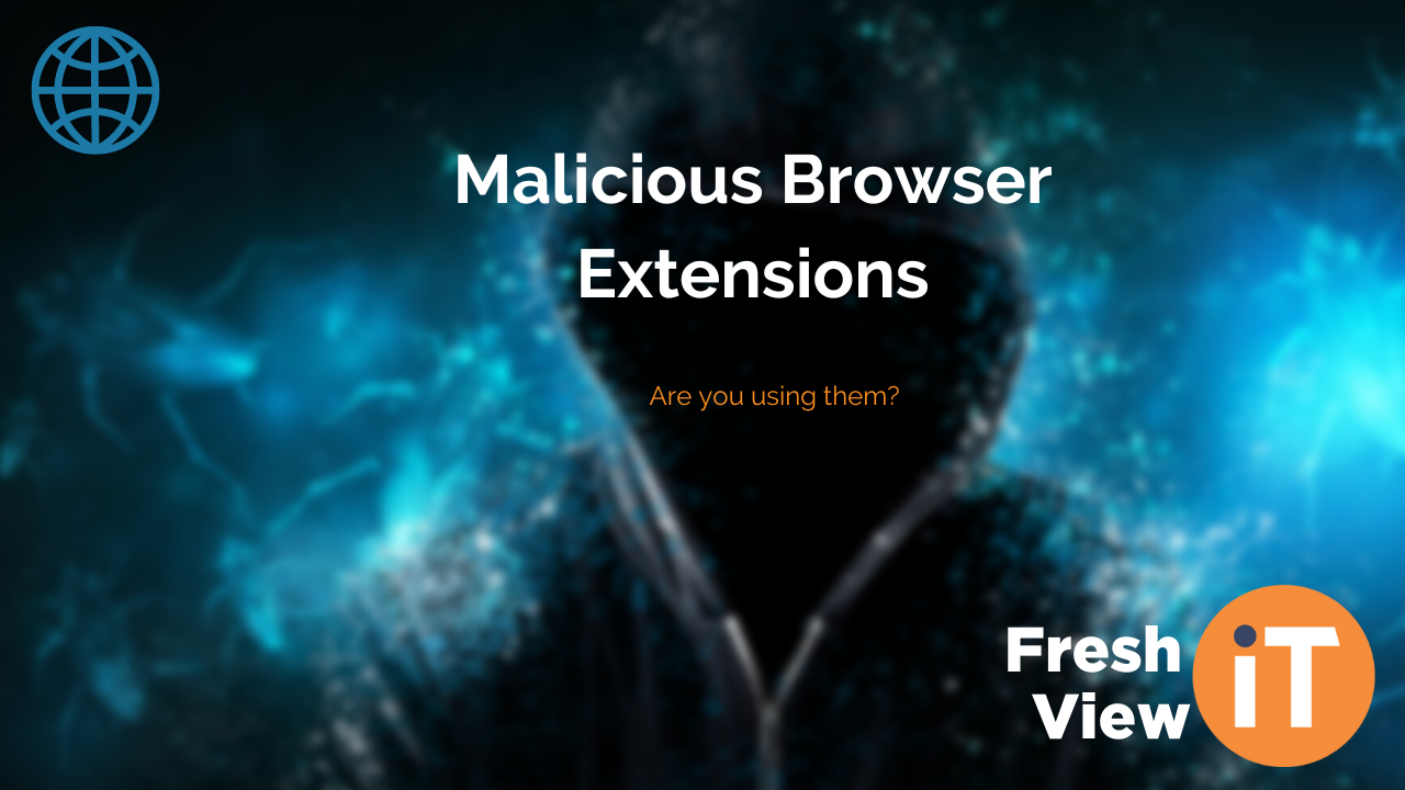 Malicious Browser Extensions Malicious Browser Extensions