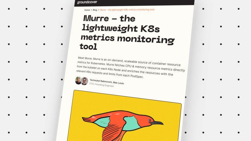 groundcover on LinkedIn: Murre - the lightweight K8s metrics monitoring ... groundcover on LinkedIn: Murre - the lightweight K8s metrics monitoring ...