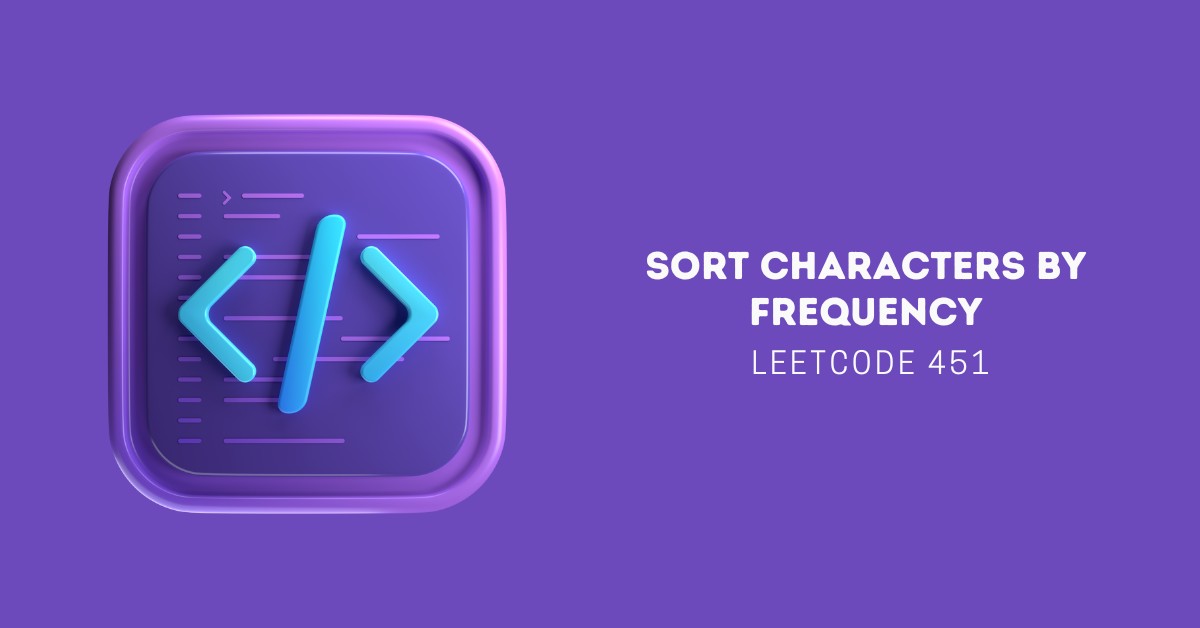 Austin Edmondson on LinkedIn: Solving: LeetCode: 451 💻 Sort Characters ... Austin Edmondson on LinkedIn: Solving: LeetCode: 451 💻 Sort Characters ...