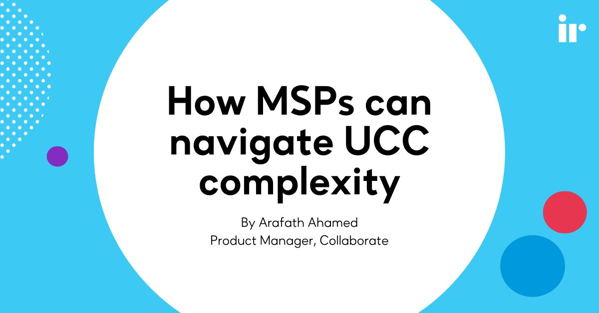 IR on LinkedIn: How MSPs can navigate UCC complexity | IR IR on LinkedIn: How MSPs can navigate UCC complexity | IR