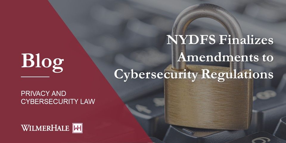 WilmerHale on LinkedIn: NYDFS Finalizes Amendments to Cybersecurity ... WilmerHale on LinkedIn: NYDFS Finalizes Amendments to Cybersecurity ...