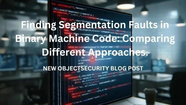 ObjectSecurity on LinkedIn: Finding Segmentation Faults in Binary ... ObjectSecurity on LinkedIn: Finding Segmentation Faults in Binary ...