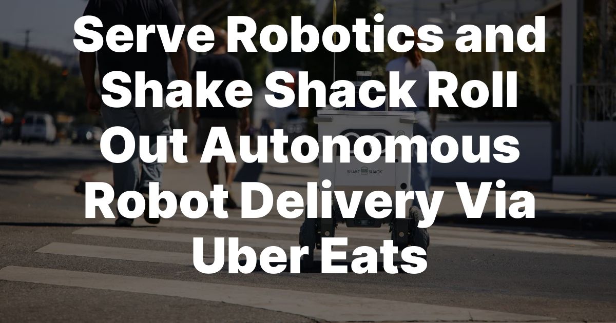 Rodney Washington on LinkedIn: Serve Robotics and Shake Shack Roll Out ... Rodney Washington on LinkedIn: Serve Robotics and Shake Shack Roll Out ...