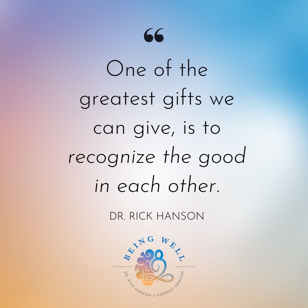 Rick Hanson on LinkedIn: Recognizing the good in each other is one of ... Rick Hanson on LinkedIn: Recognizing the good in each other is one of ...