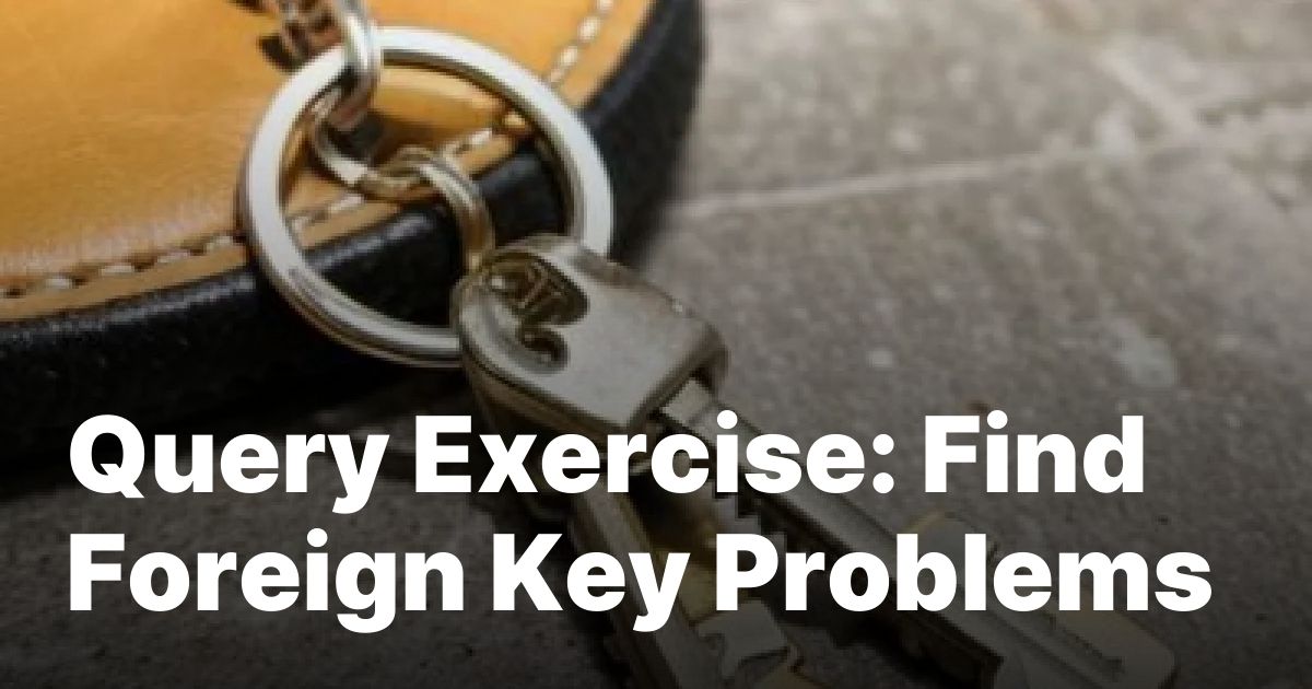 Brent Ozar on LinkedIn: Query Exercise: Find Foreign Key Problems ... Brent Ozar on LinkedIn: Query Exercise: Find Foreign Key Problems ...