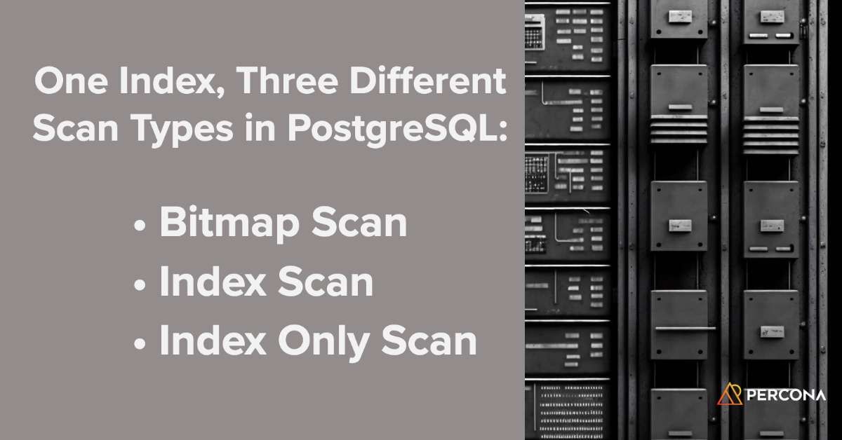 Percona on LinkedIn: One Index, Three Different PostgreSQL Scan Types ... Percona on LinkedIn: One Index, Three Different PostgreSQL Scan Types ...