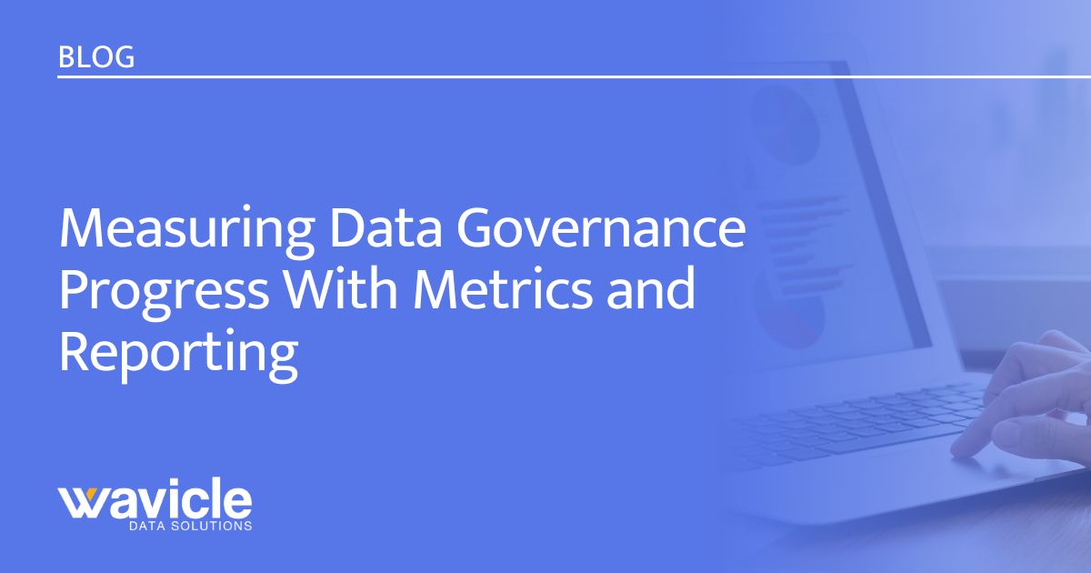 How to measure and report on data governance program | Wavicle Data ... How to measure and report on data governance program | Wavicle Data ...