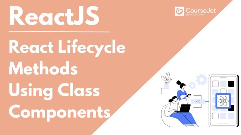 CourseJet on LinkedIn: React Lifecycle Methods Using Class Components ... CourseJet on LinkedIn: React Lifecycle Methods Using Class Components ...