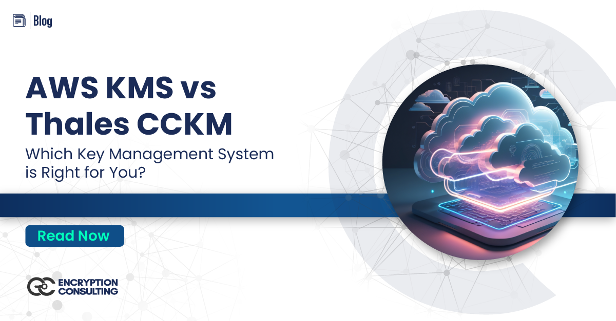 AWS KMS vs Thales CCKM – Which Key Management System is Right for You? AWS KMS vs Thales CCKM – Which Key Management System is Right for You?