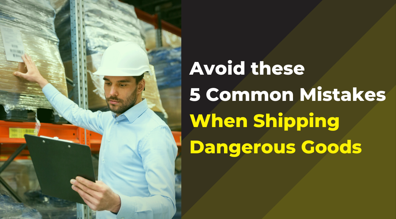 Avoid These 5 Common Mistakes When Shipping Dangerous Goods Avoid These 5 Common Mistakes When Shipping Dangerous Goods
