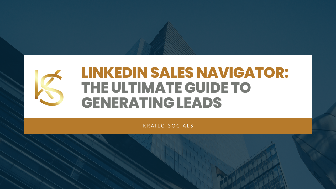 LinkedIn Sales Navigator: The Ultimate Guide to Generating Leads LinkedIn Sales Navigator: The Ultimate Guide to Generating Leads