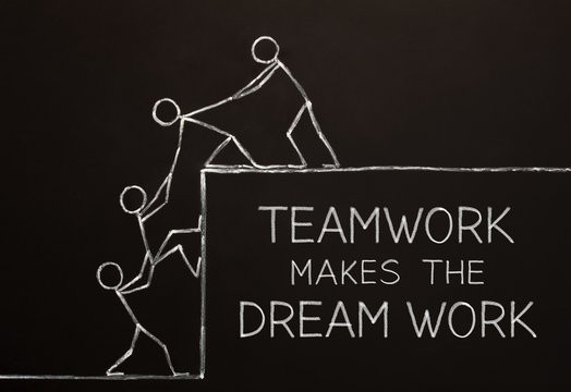 Teamwork makes the dream work. Teamwork makes the dream work.