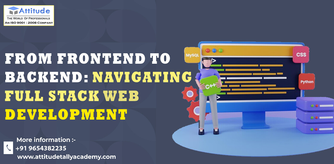 From Frontend to Backend: Navigating Full Stack Web Development From Frontend to Backend: Navigating Full Stack Web Development